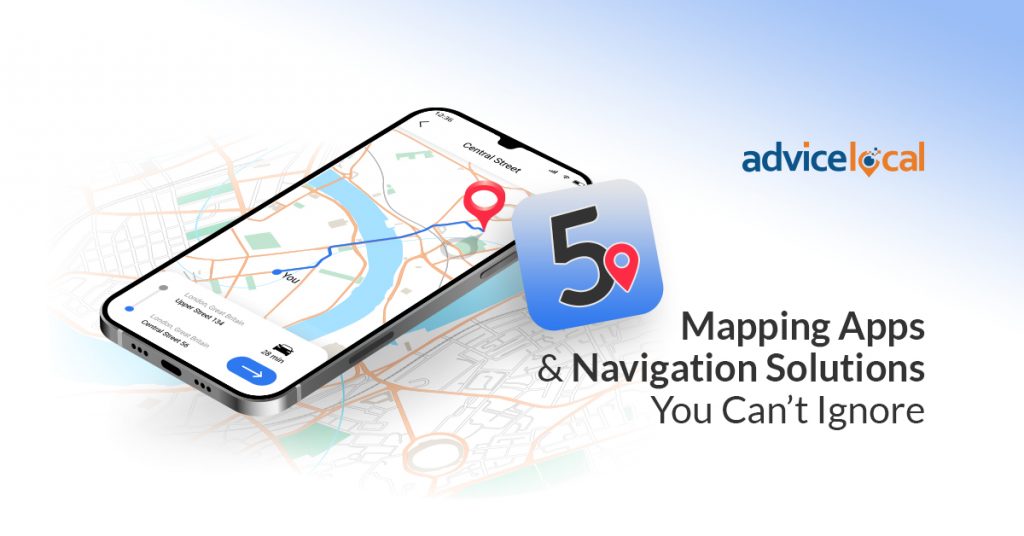 5 Mapping Apps & Navigation Solutions You Can’t Ignore | Advice Local