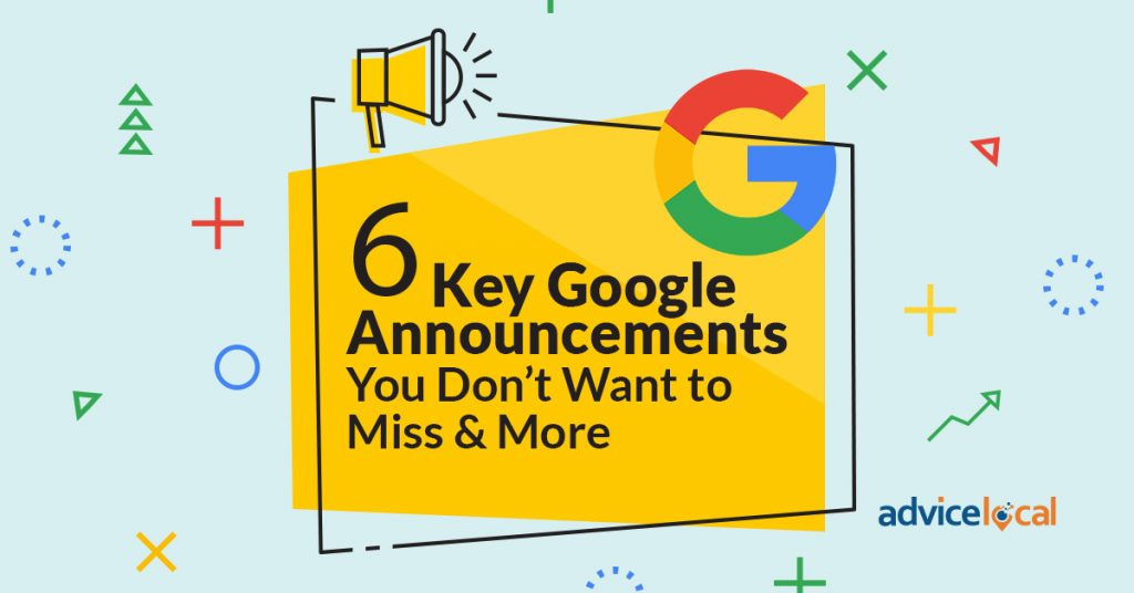 6 Key Google Announcements You Don’t Want to Miss & More | Advice Local