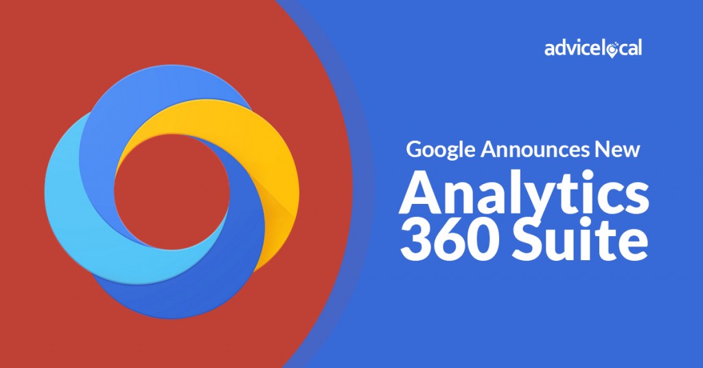 Google Announces New Analytics 360 Suite | Advice Local