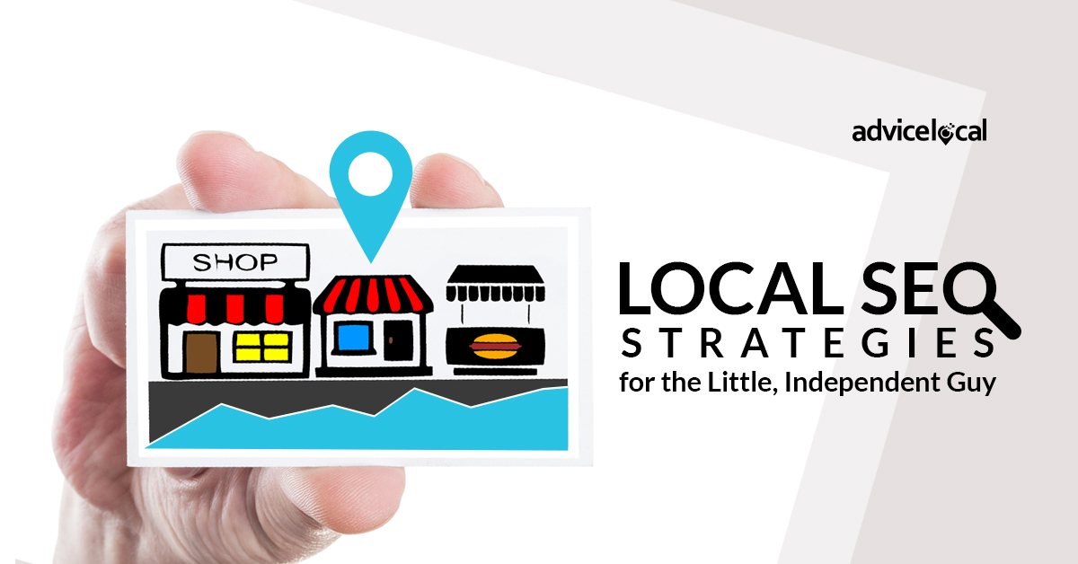 Local SEO Strategies for the Little, Independent Guy | Advice Local Local SEO Strategies for the Little, Independent Guy | Advice Local