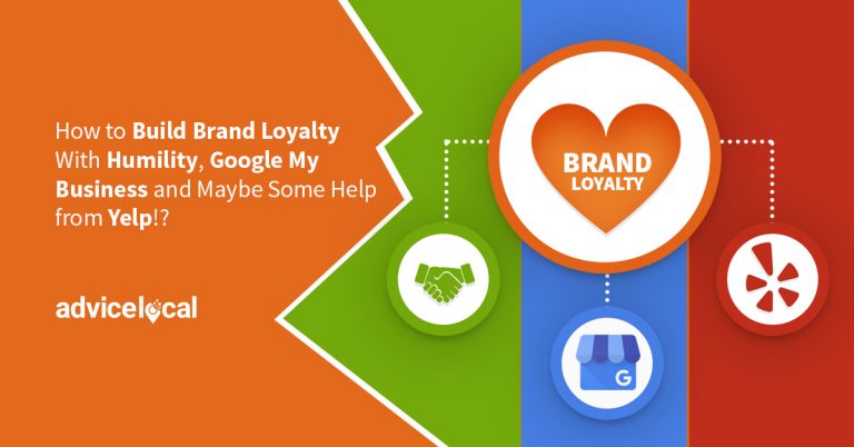 How to Build Brand Loyalty With Humility, GBP and Some Help from Yelp!?